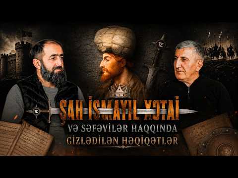 Şah İsmayıl və Səfəvilər haqqında gizlədilən həqiqətlər | Tarix Podkastı #7