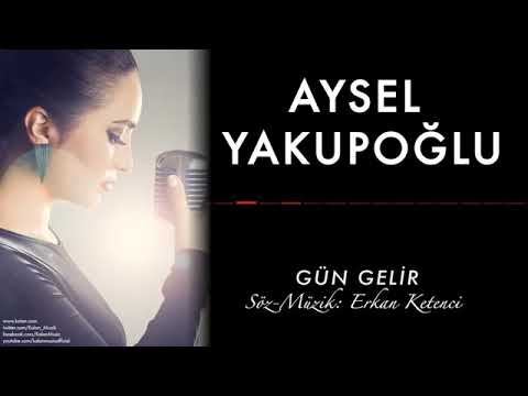 AYSEL YAKUPOĞLU - Gün Gelir