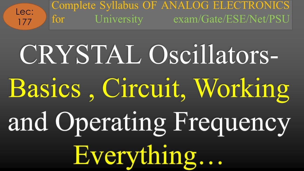 Lec-177 Crystal Oscillators- Basics, Circuit, Working , Advantages ...