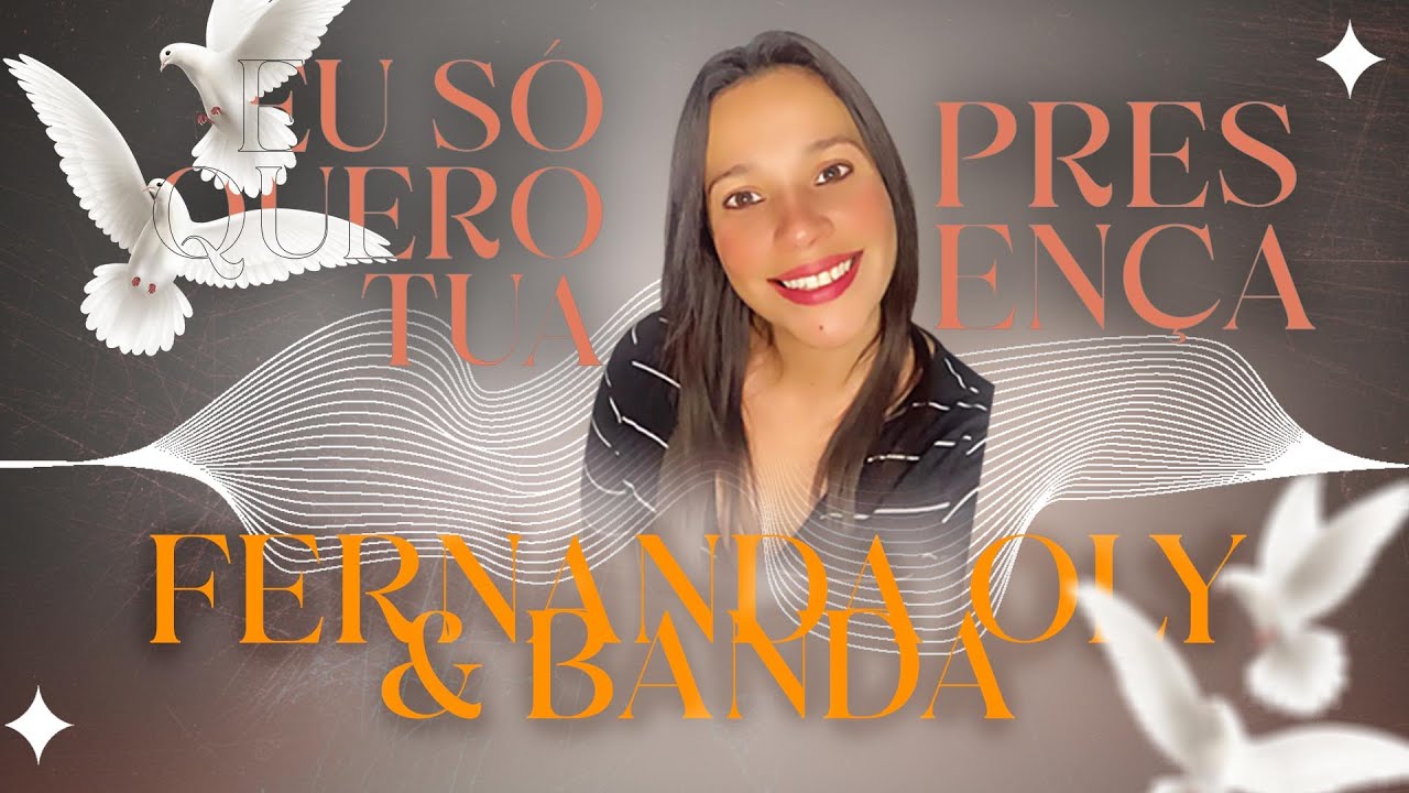 FERNANDA OLY | EU SÓ QUERO TUA PRESENÇA - YouTube