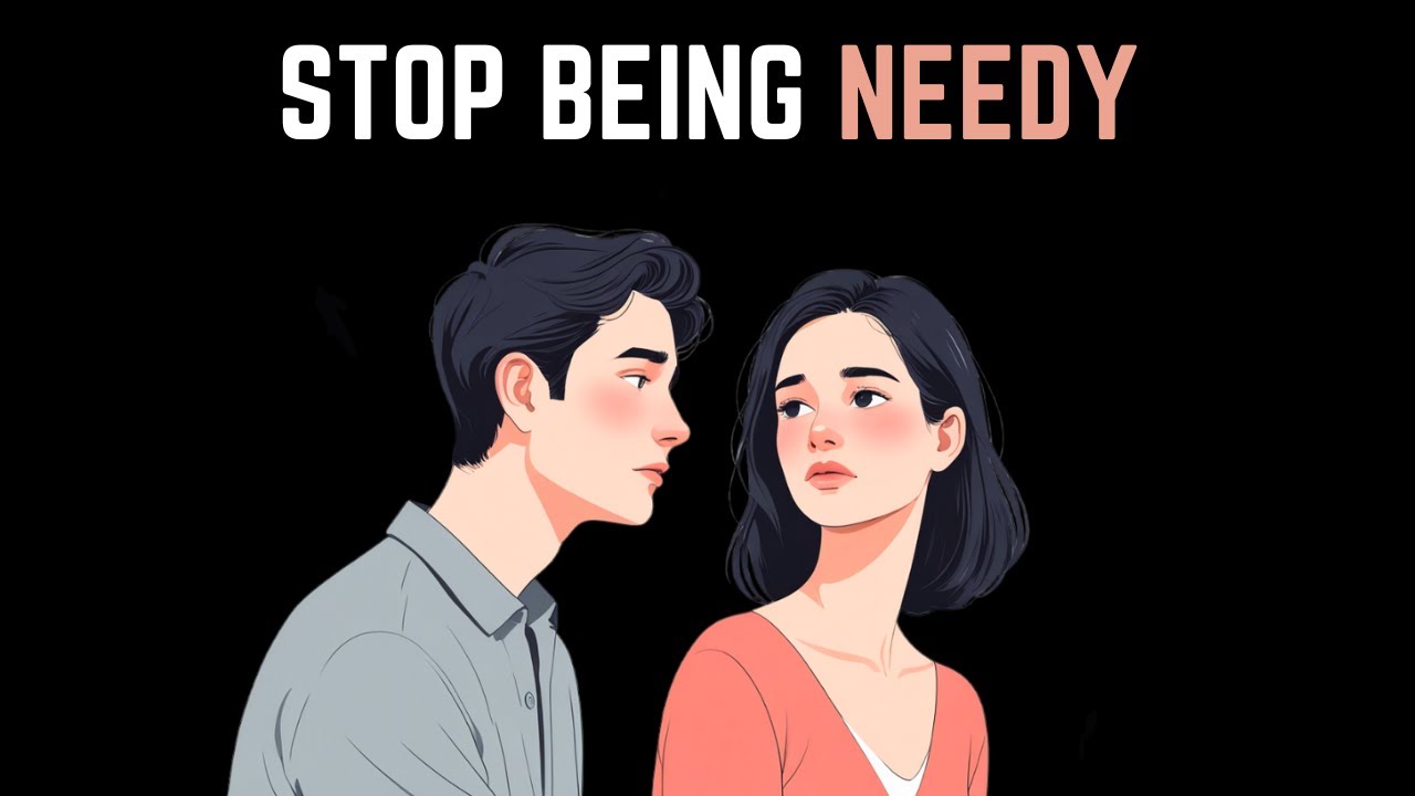 Stop Being Needy - Tips For Men - YouTube