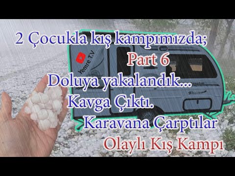 Olaylı kış kampı ! Sarhoş şöför karavana çarptı. Dolu yağışına yakalandık. Kavgalar, olaylar. Part 6