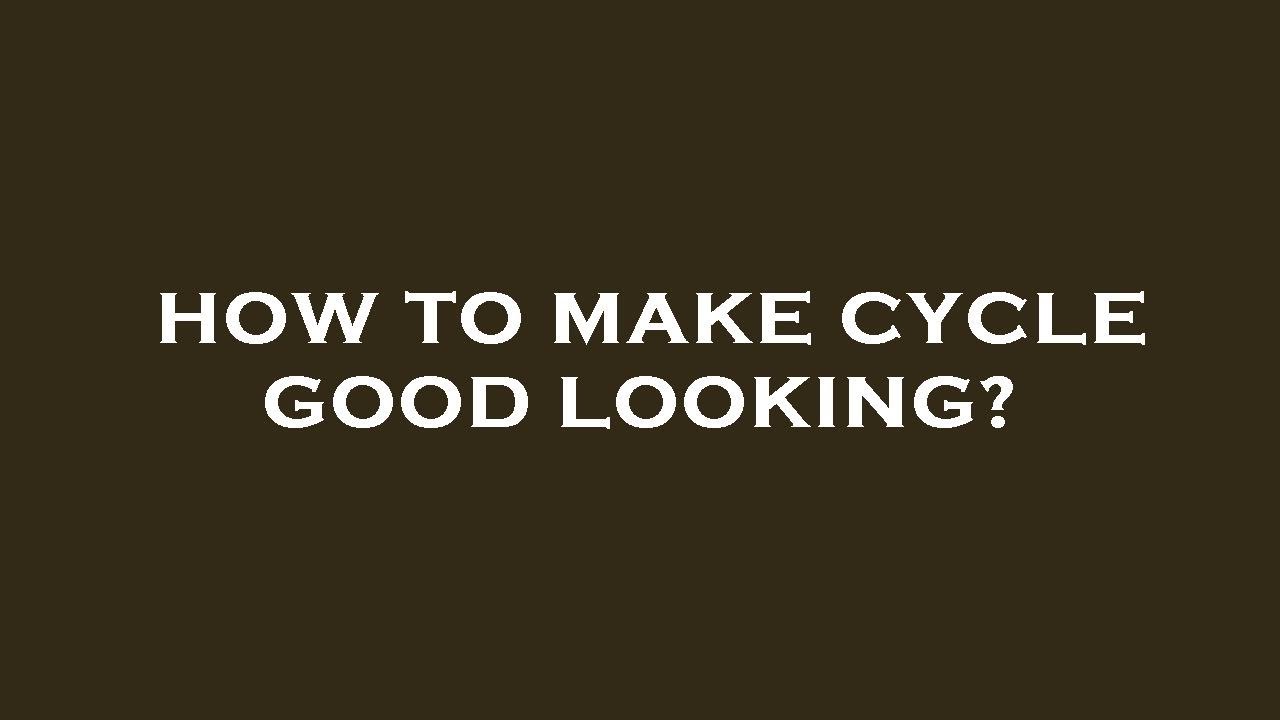 How to make cycle good looking? - YouTube