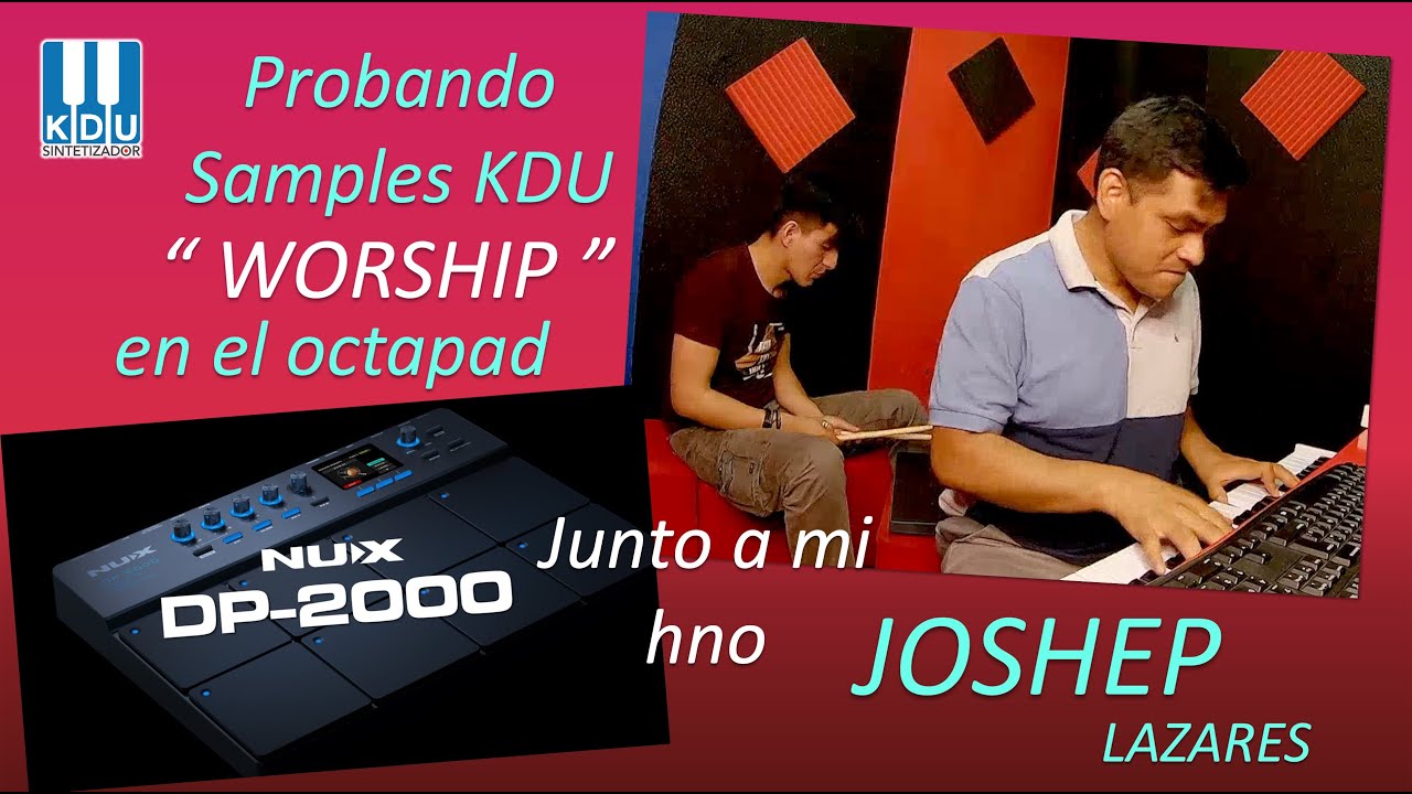 Probando los samples WORSHIP KDU junto a Joshep Lazares - Nux DP 2000 - YouTube
