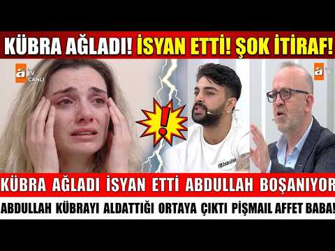 ESRA EROL OLAYLI ÇİFTİ BOŞANMA KARARI ALDI KÜBRA ALDATILDIM BABA AFFET AĞLADI ŞOK AÇIKLAMA