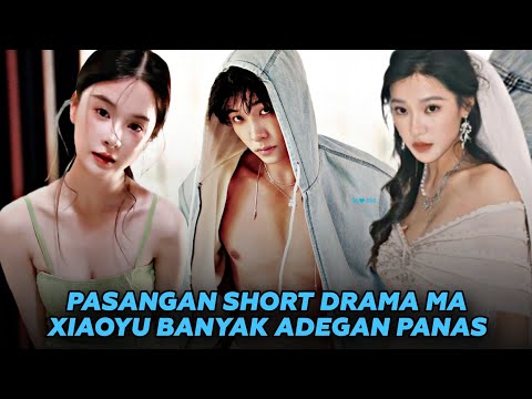 SHORT DRAMA MA XIAOYU YANG BANYAK ADEGAN PANAS