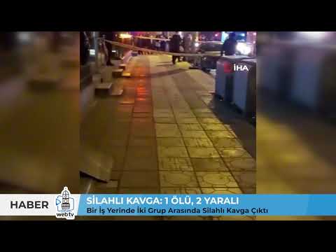SİLAHLI KAVGA: 1 ÖLÜ, 2 YARALI / Bir İş Yerinde İki Grup Arasında Silahlı Kavga Çıktı