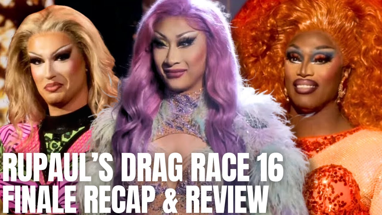 RuPaul's Drag Race Season 16 Episode 16 "Grand Finale" Recap & Review ...