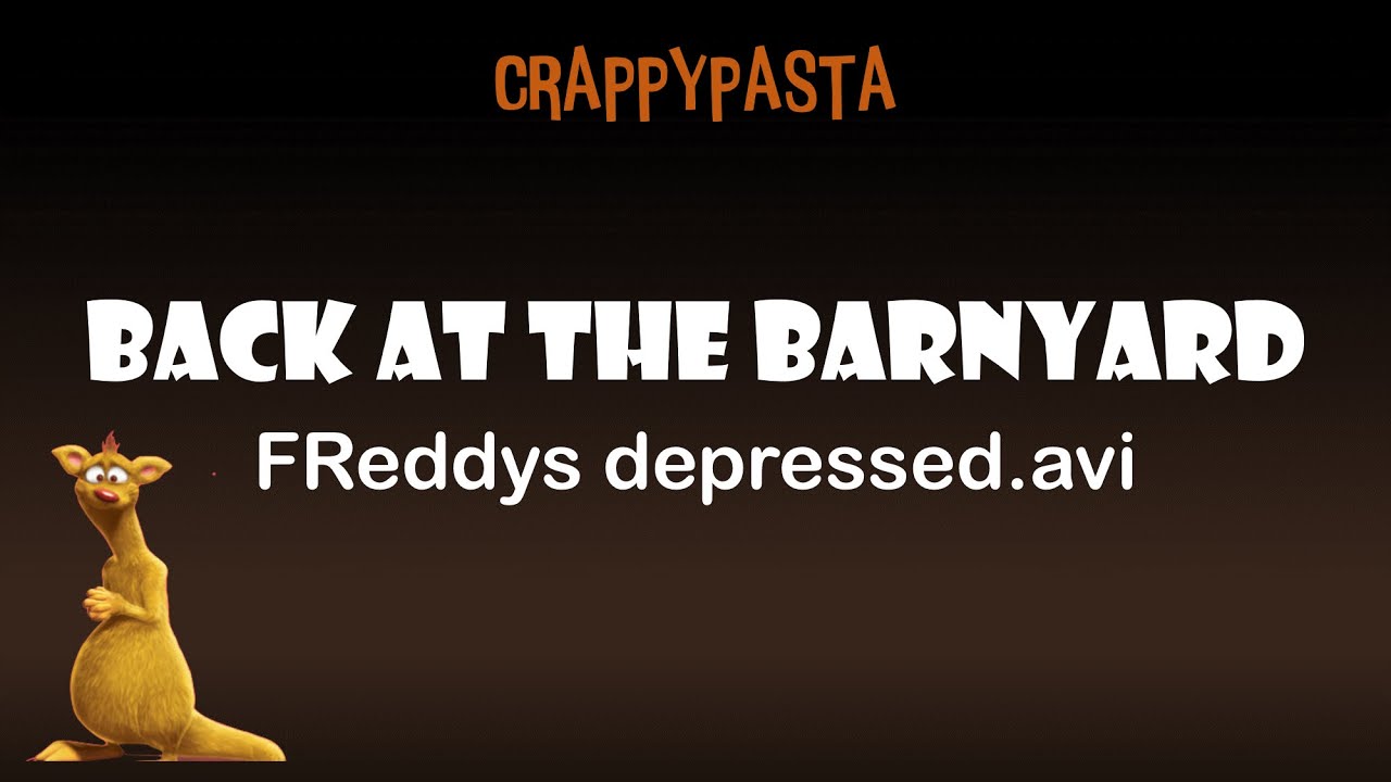 (Crappypasta) Back at the Barnyard: Freddy's Depressed.avi (by TSR | ft ...