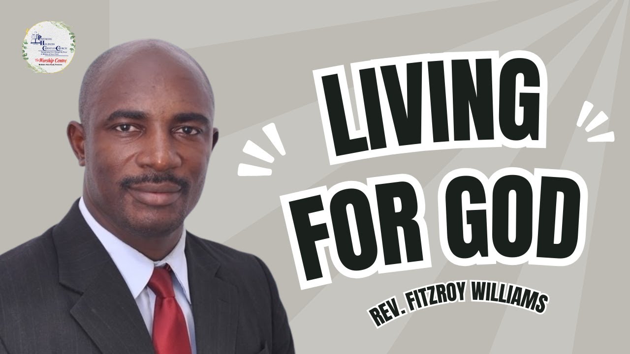 Living For God | Rev. Fitzroy Williams | Divine Worship Service - YouTube