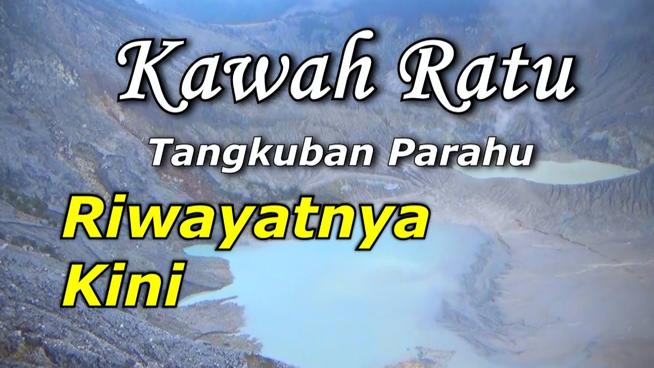 KAWAH RATU TANGKUBAN PERAHU Riwayatnya Kini | Mencicipi Daun Manarasa ...