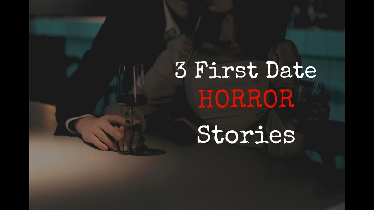 3 TRUE First Date Horror Stories - YouTube