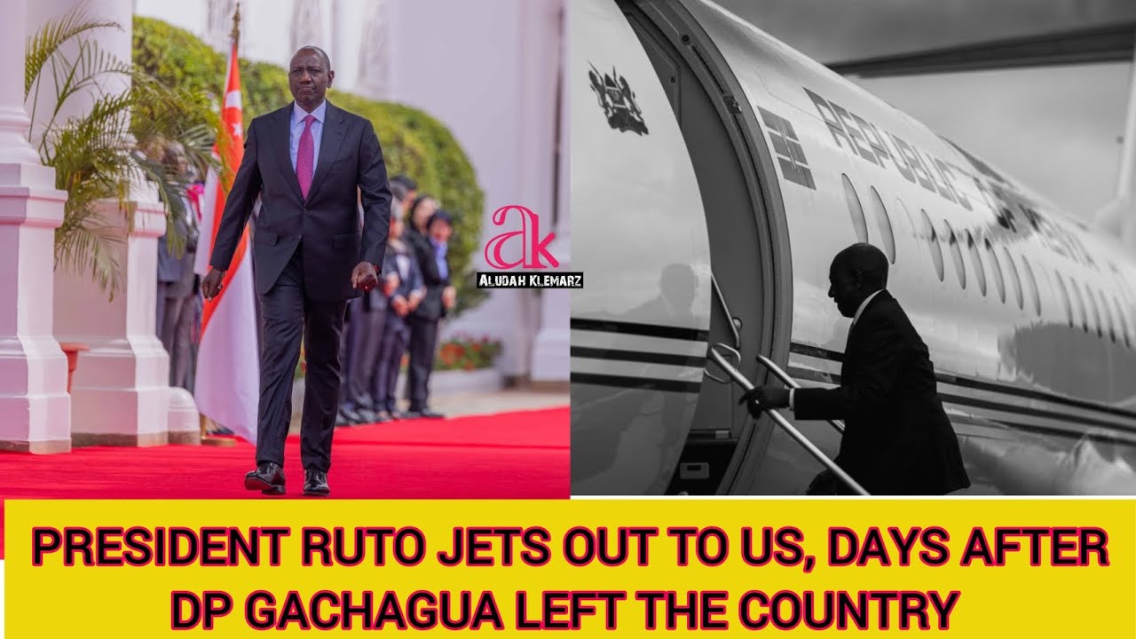 PRESIDENT RUTO JETS OUT TO US, DAYS AFTER DP GACHAGUA LEFT THE COUNTRY ...
