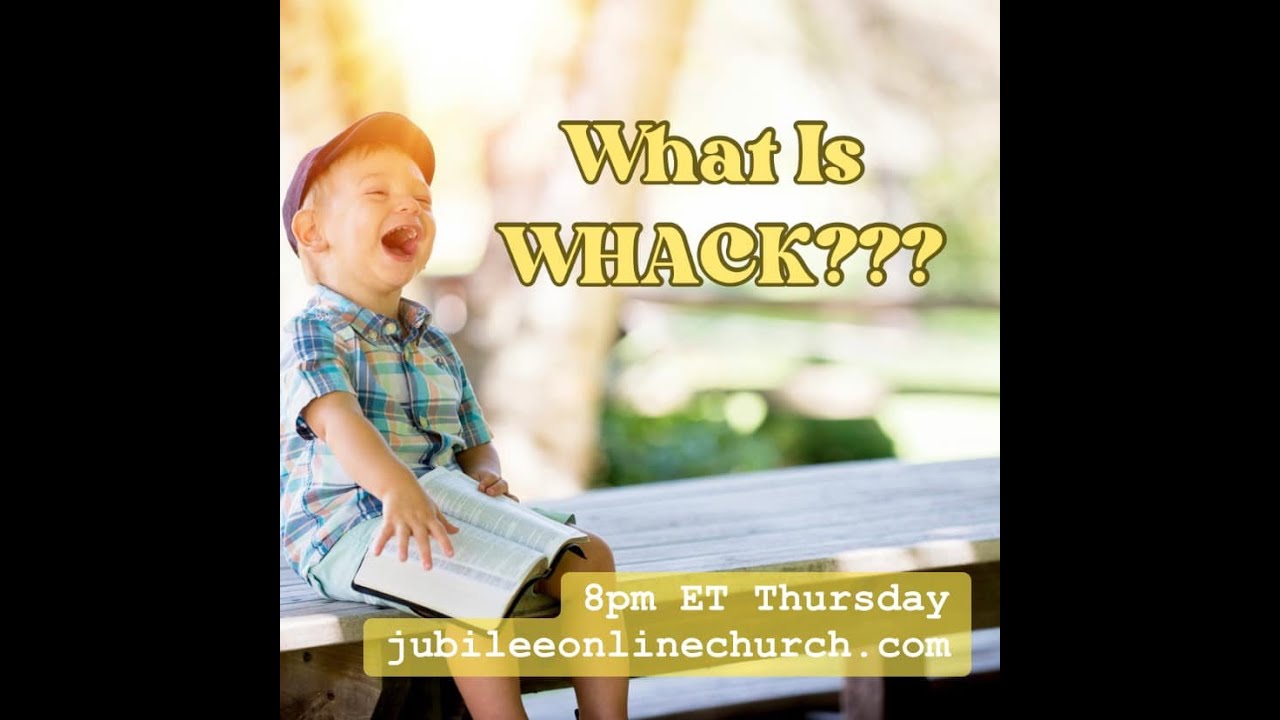 What is Whack??? Part 6 | Jubilee Online Church! - June 6, 2024 - YouTube