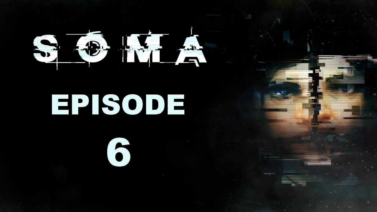 Soma - Let's Play - Part 6 HD - YouTube