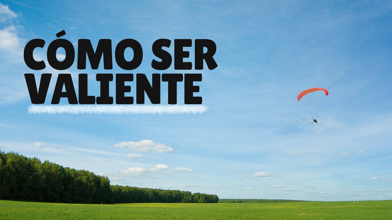 CÓMO SER VALIENTE Y AUDAZ - YouTube