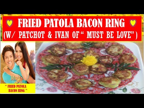 PAANO MAGLUTO NG FRIED PATOLA BACON RING ( W/ PATCHOY & IVAN OF " MUST ...