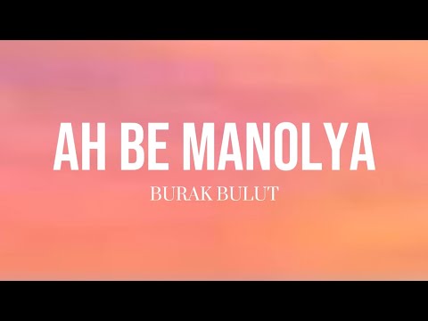 Burak Bulut - Ah Be Manolya (Sözleri/Lyrics)