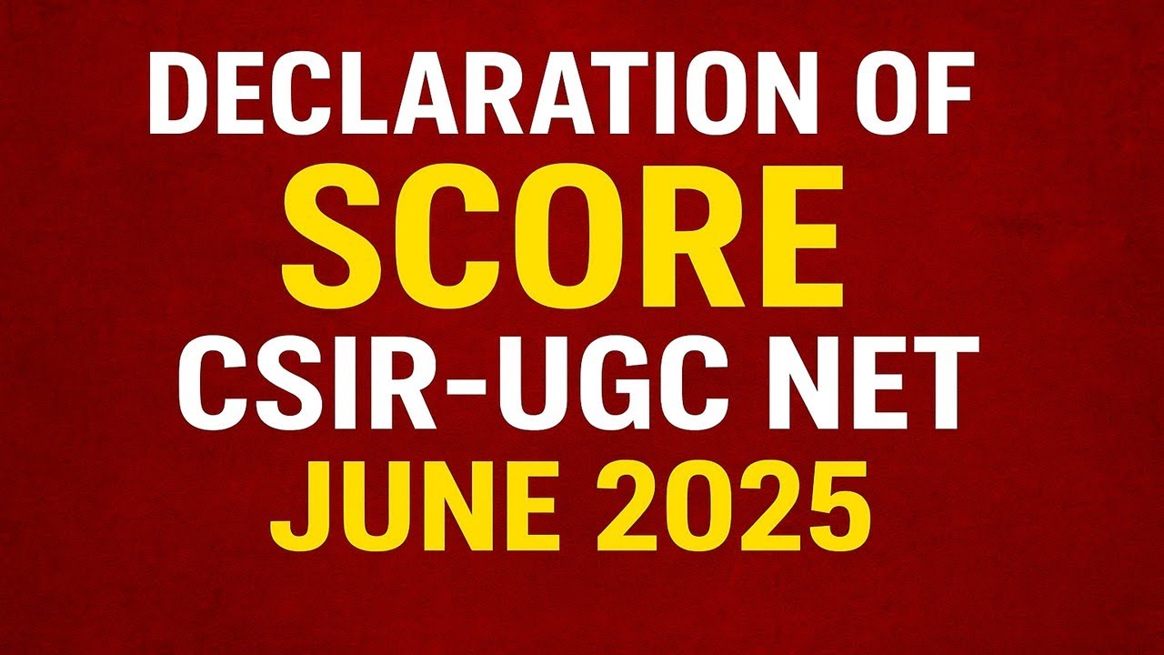 Declaration of Score | CSIR-UGC NET June 2025 Results Out | Check Your ...