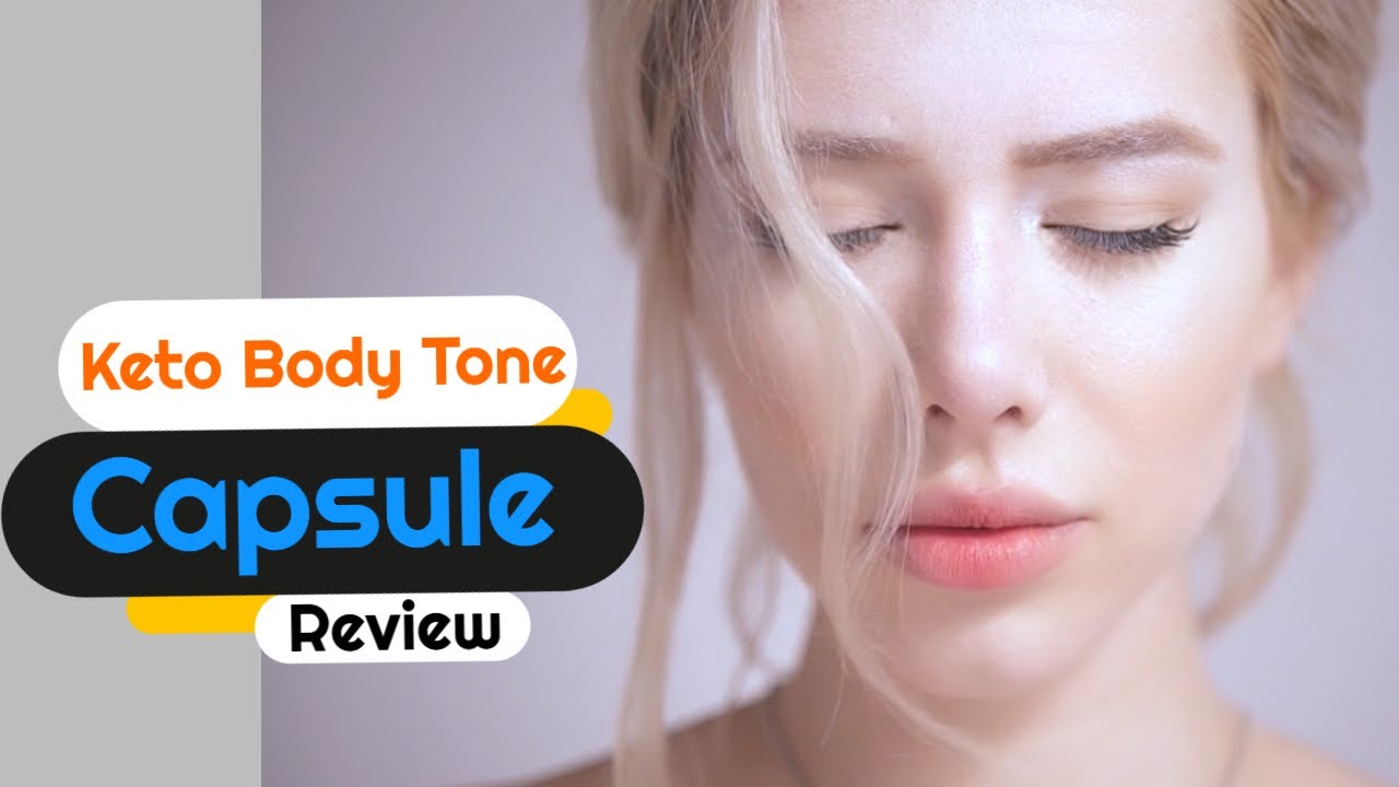 Keto Body Tone Capsule Review | [HONEST] Keto Body Tone Pills Reviews ...