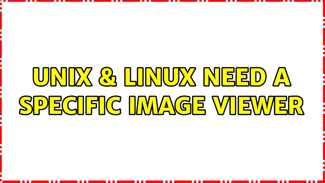 Unix & Linux: Need a specific image viewer (4 Solutions!!) - YouTube