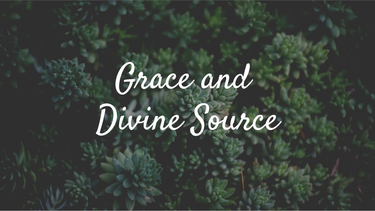 Grace and Divine Source - YouTube