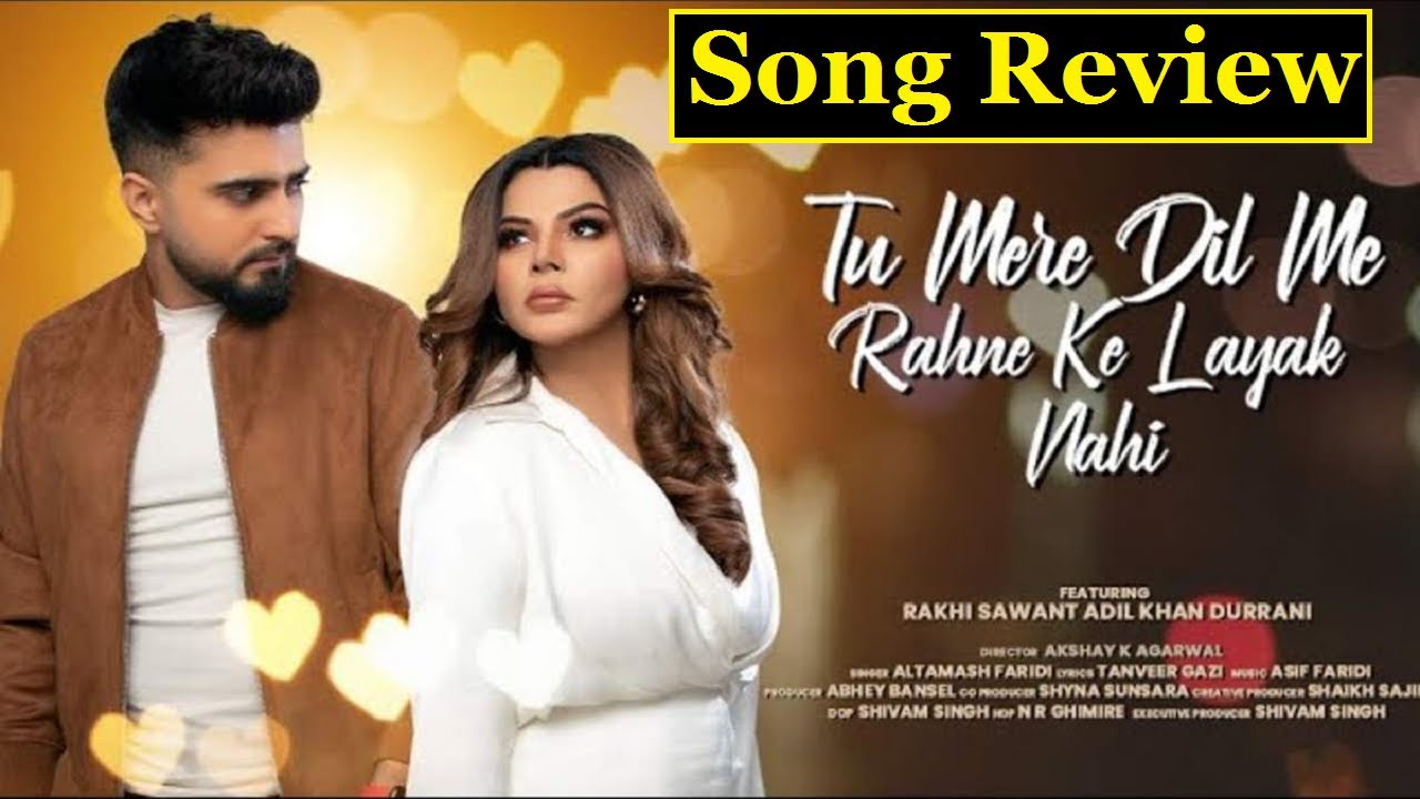 TU MERE DIL ME RAHNE KE LAYAK NAHI | Song Review | Ft. Rakhi Sawant ...