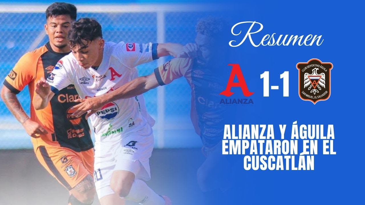Alianza y Águila empataron en el Cuscatlán | Resumen Alianza 1-1 Águila ...
