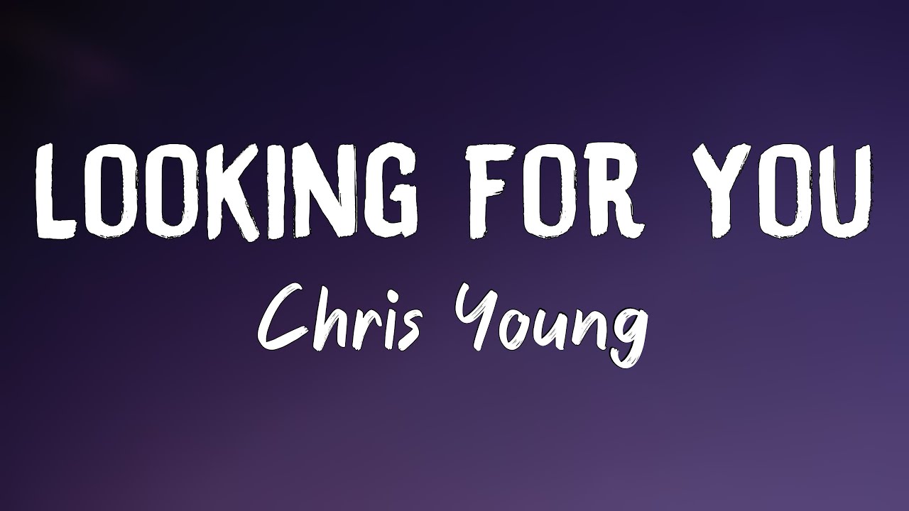 Looking for You - Chris Young(Lyrics Version) - YouTube