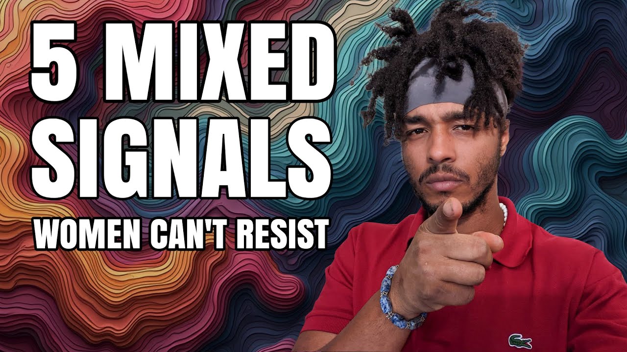 5 MIXED SIGNALS WOMEN CAN'T RESIST KEEP THEM INTERSTED WITH THIS ...