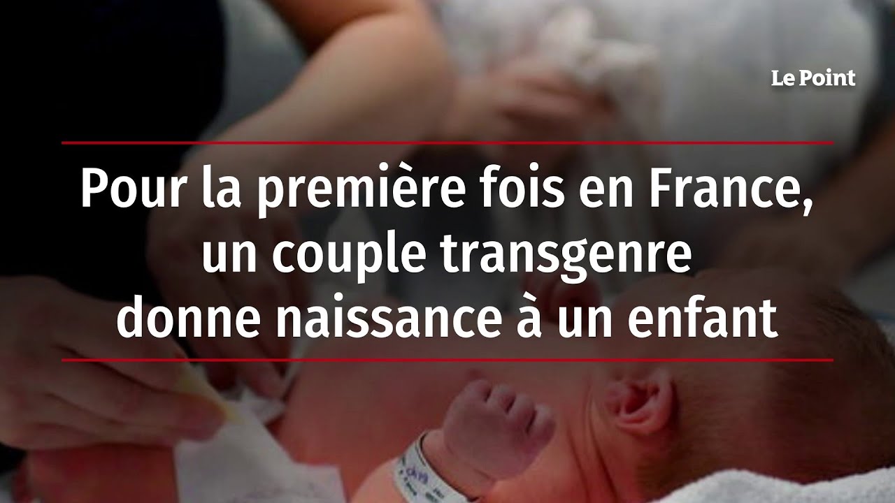Pour la première fois en France, un couple transgenre donne naissance à ...