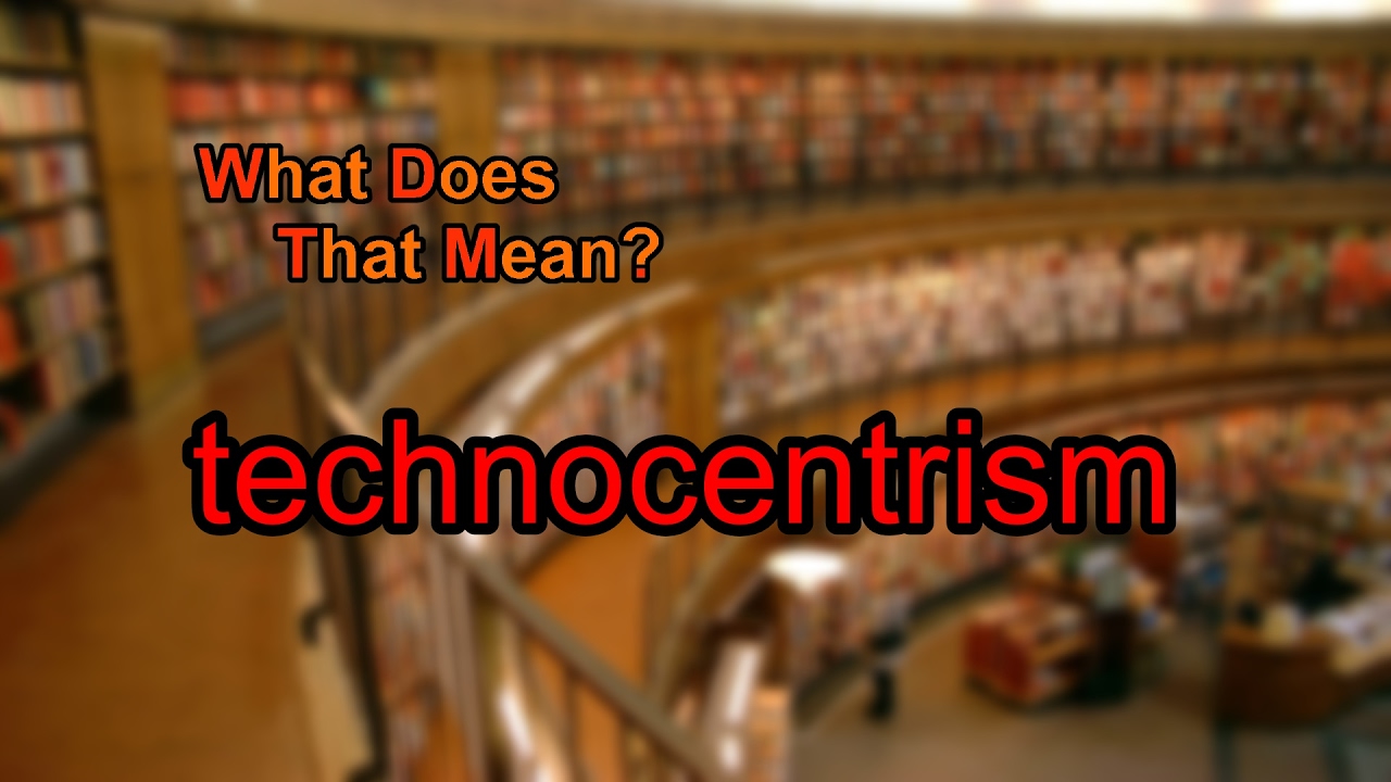 What does technocentrism mean? - YouTube