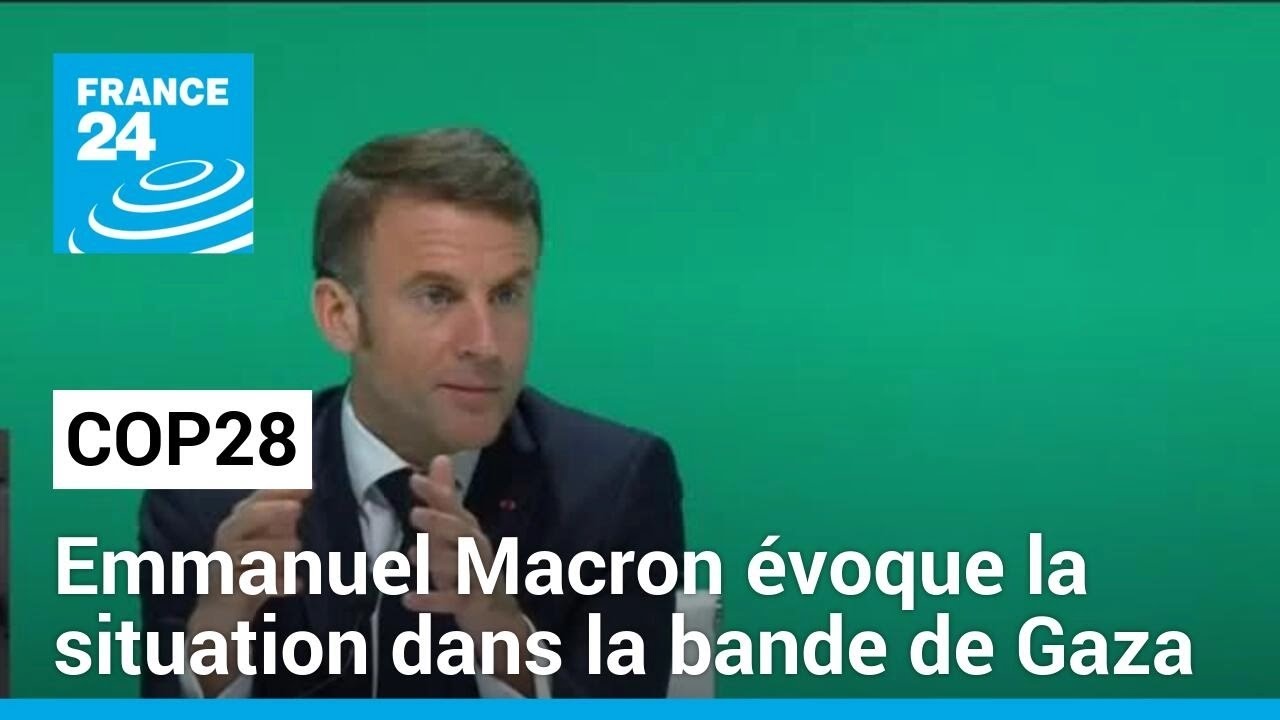 À la COP28, Emmanuel Macron évoque la situation dans la bande de Gaza ...
