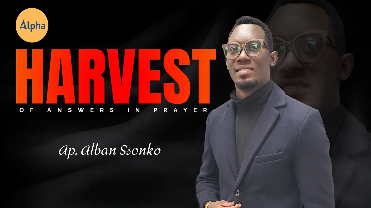 Harvest Of Answers In Prayer | Ap. Alban Ssonko | ALPHA Sunday Worship ...