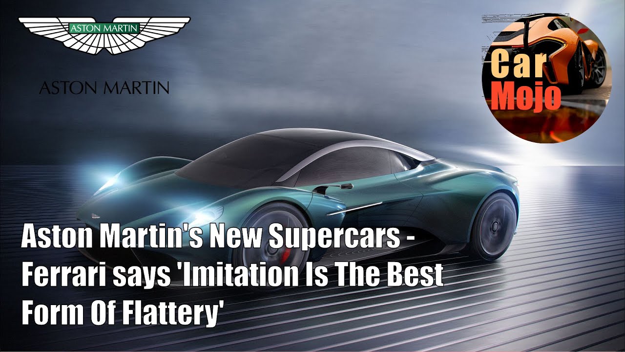 Aston Martin’s New Supercars - Ferrari says 'Imitation Is The Best Form ...