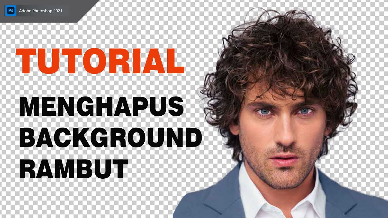 CARA MENGHAPUS BACKGROUND MENJADI TRANSPARAN RAMBUT DI PHOTOSHOP 2021 ...