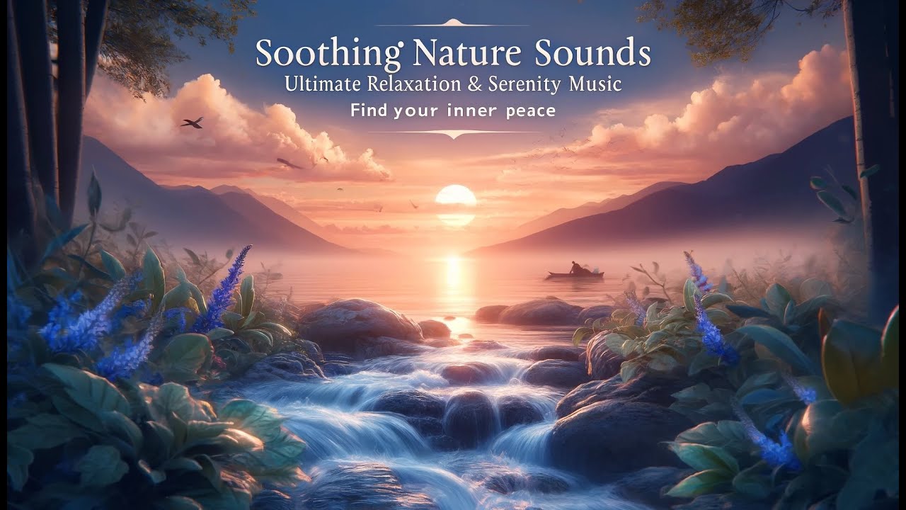 Soothing Nature Sounds: Ultimate Relaxation & Serenity Music | Find ...