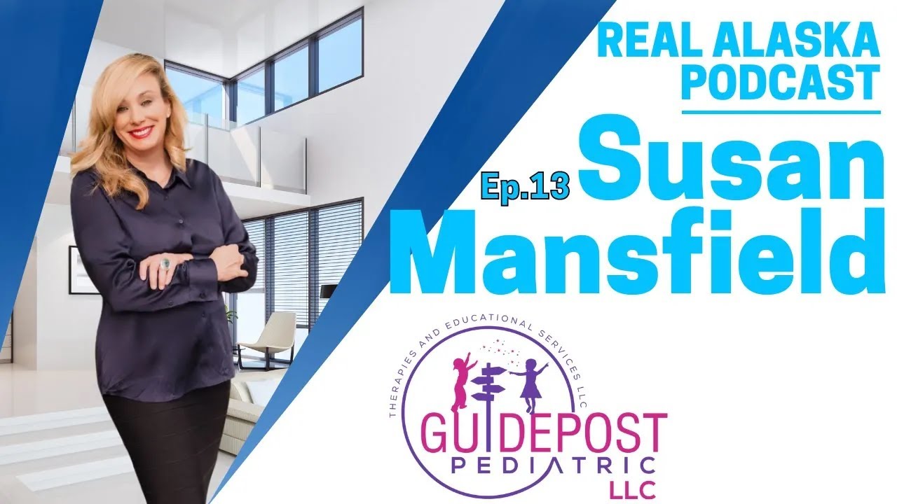 The Real Alaska Podcast Episode: 13 Susan Mansfield Guidepost Pediatric ...
