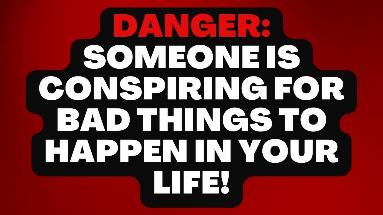 DANGER: Someone is Conspiring for Bad Things to Happen in Your Life ...