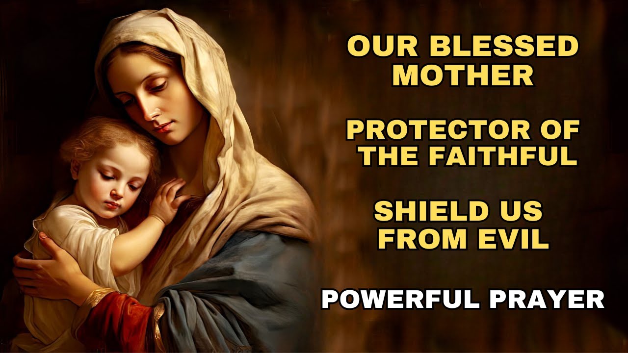 Our Blessed Mother, Protector of the Faithful - Shield us from Evil ...