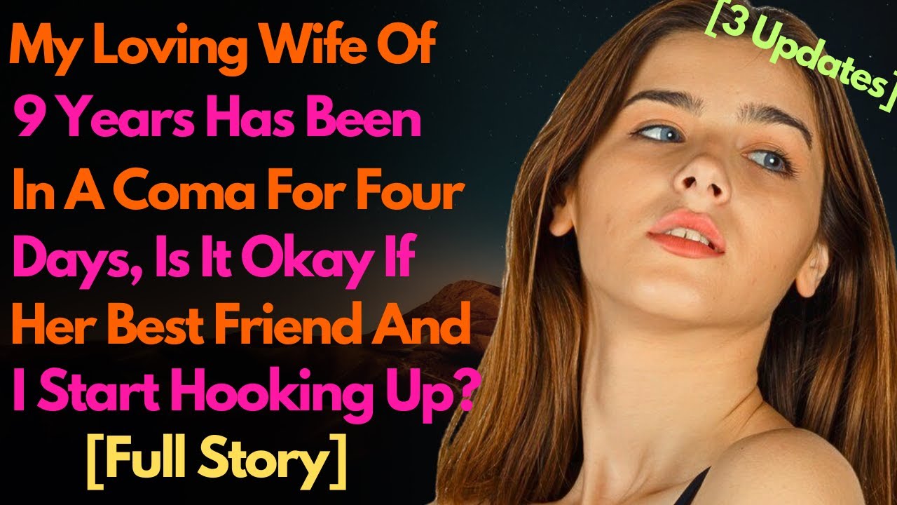 My Wife Is In A Coma For Last Four Days- Is it Okay if My Wife's Best Friend and I Start Hooking ...