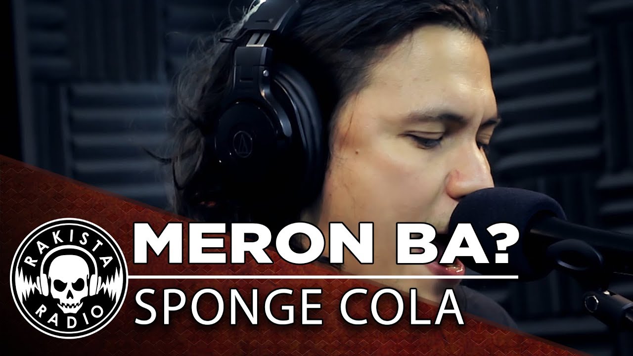 Meron Ba by Sponge Cola | Rakista Live EP192 - YouTube