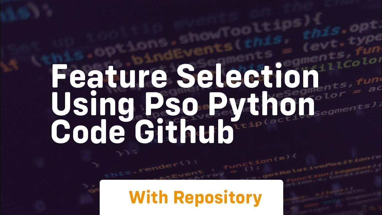 Feature Selection Using Pso Python Code Github Youtube