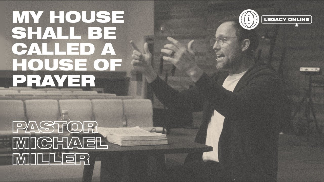 My House Shall Be Called a House of Prayer | Pastor Michael Miller of ...