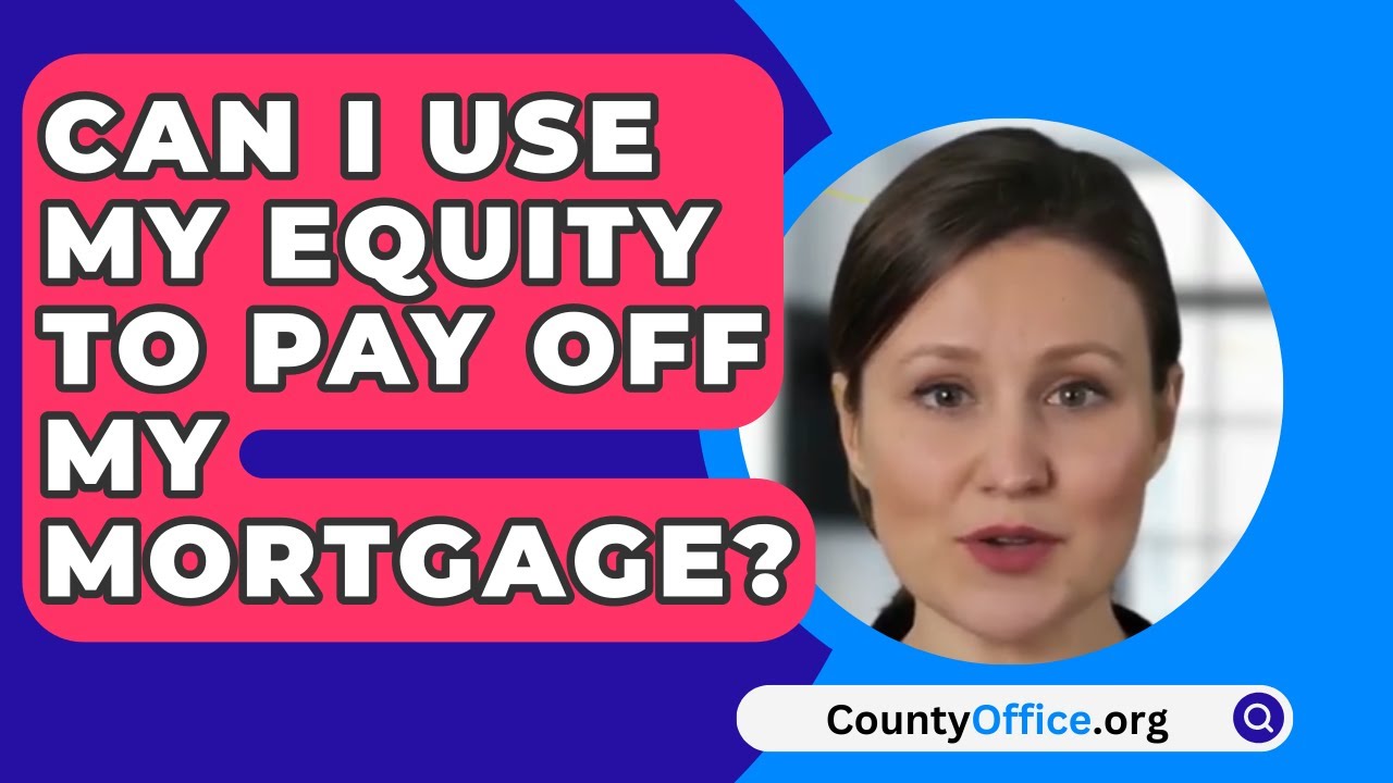 Can I Use My Equity To Pay Off My Mortgage? - CountyOffice.org - YouTube