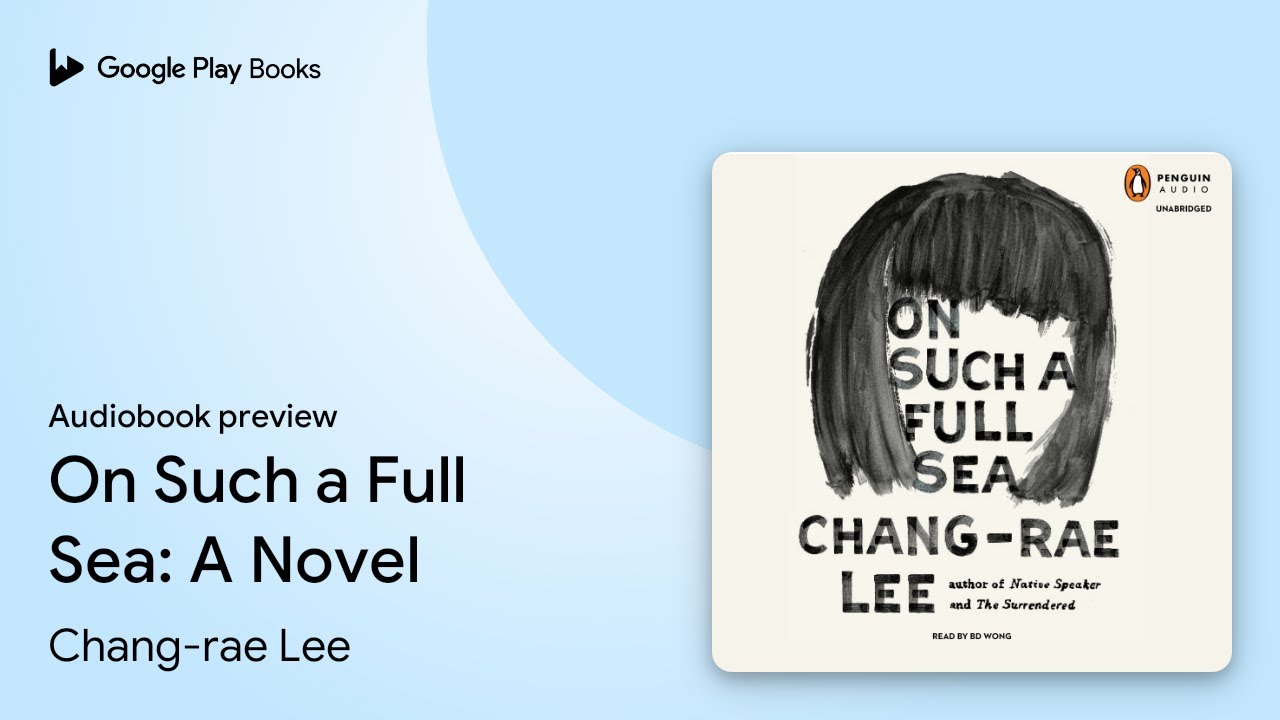 On Such a Full Sea: A Novel by Chang-rae Lee · Audiobook preview - YouTube