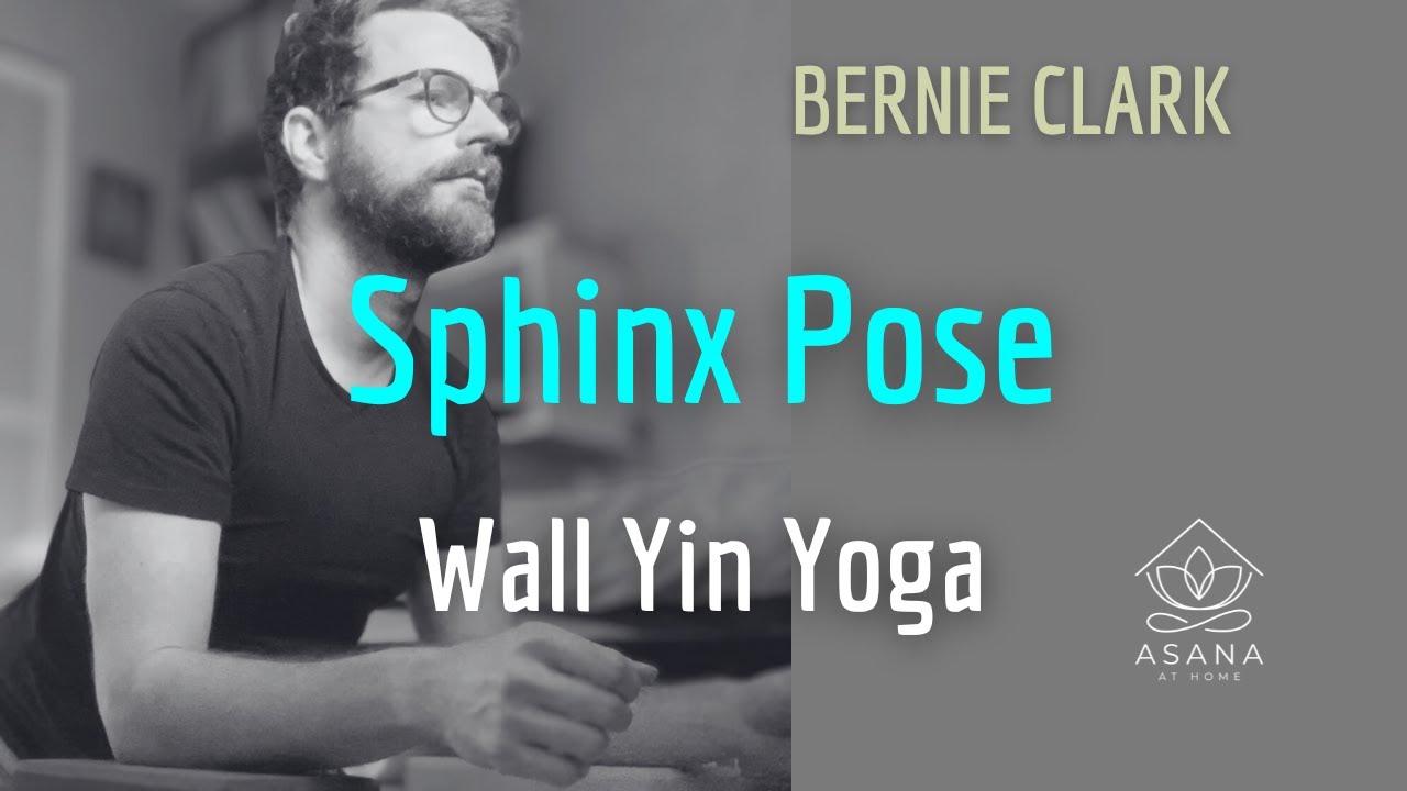 Yin Yoga Wall Sphinx: Flexibility & Emotional Flow with Bernie Clark - YouTube