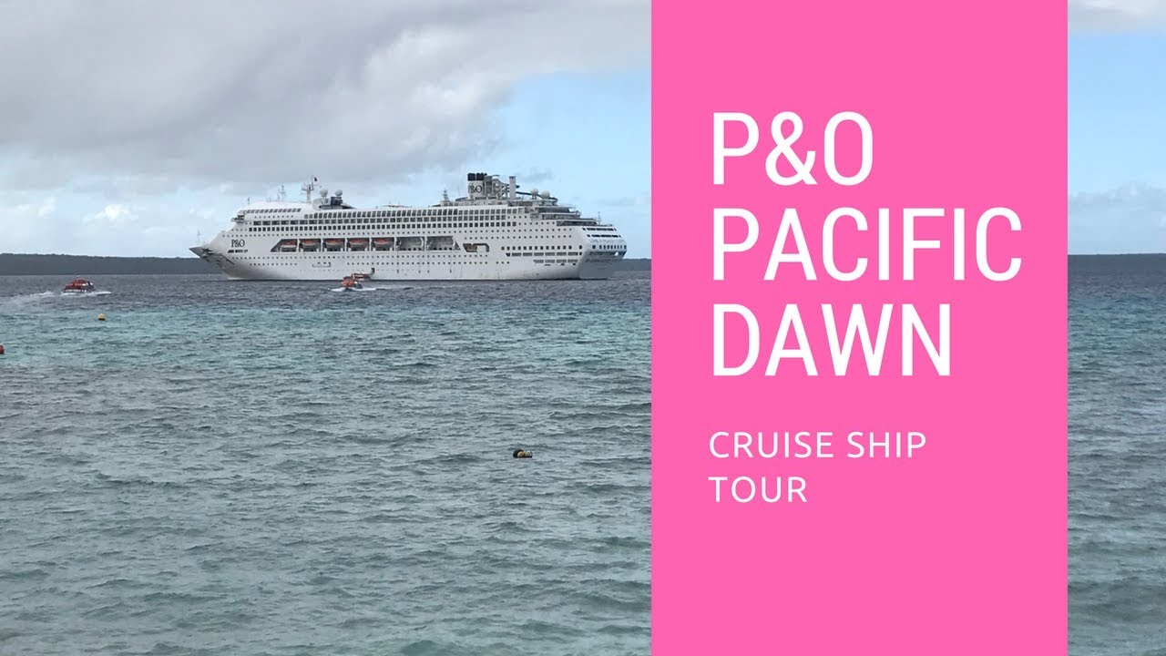 P&O Pacific Dawn Cruise Ship Tour 2019 - YouTube