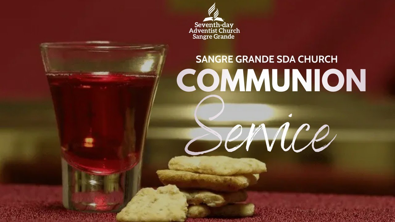 Communion Service | Sangre Grande S.D.A. Church | Sabbath 17th December ...