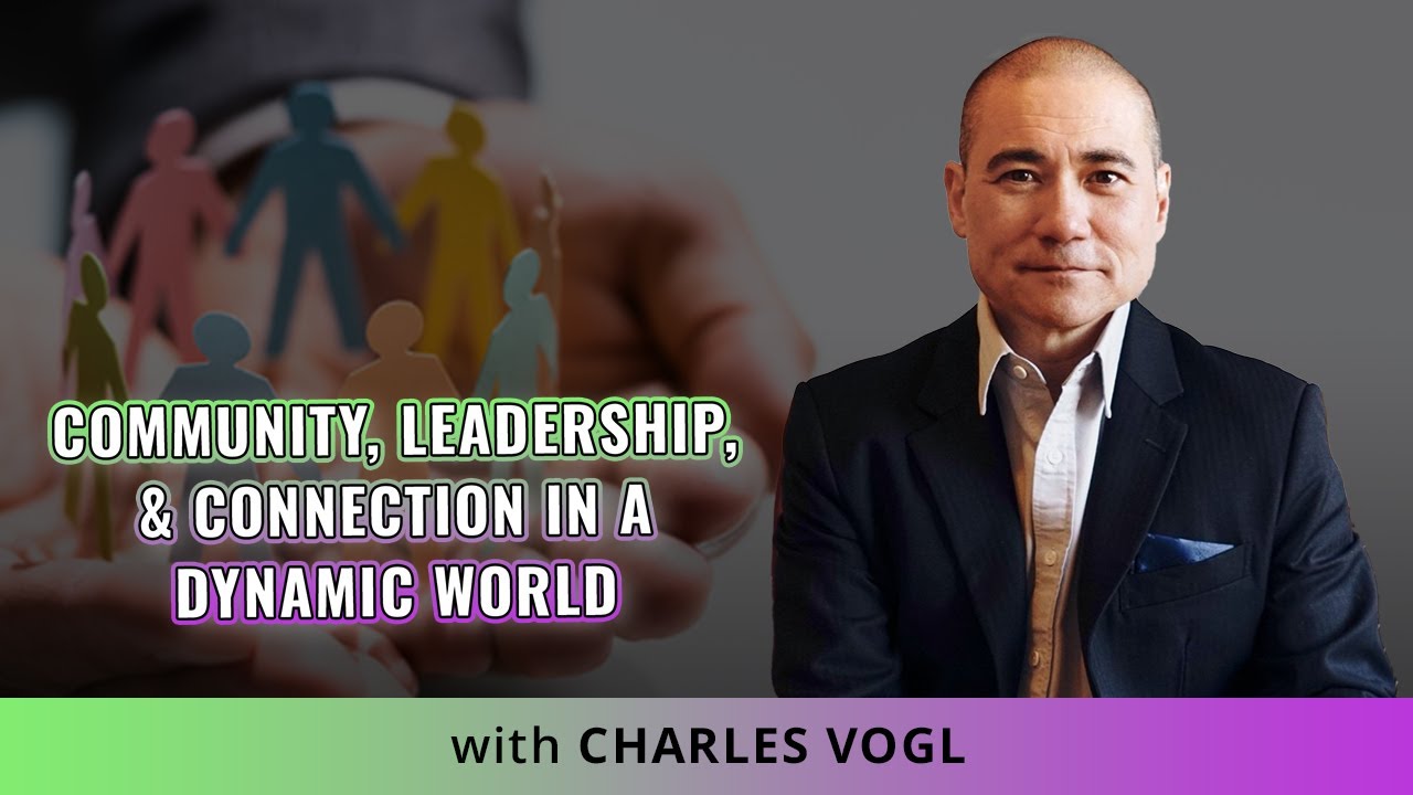 Building Stronger Bonds: Charles Vogl On Community, Leadership ...